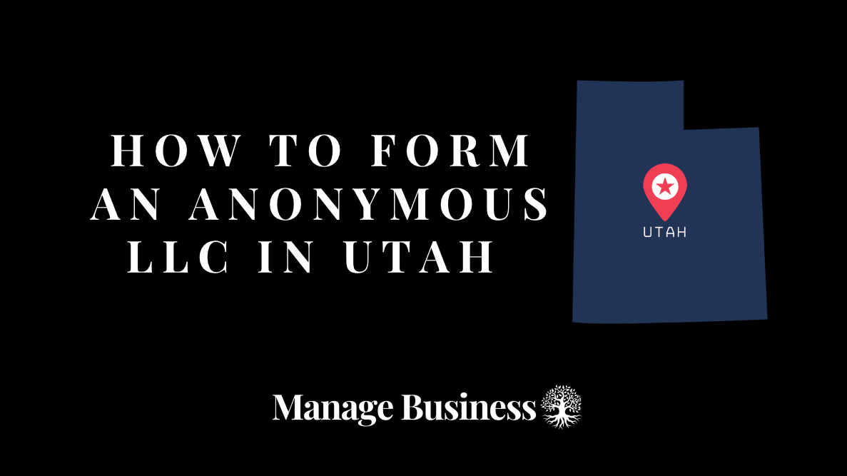 How to Form an Anonymous LLC in Utah for 2024 - Manage Business