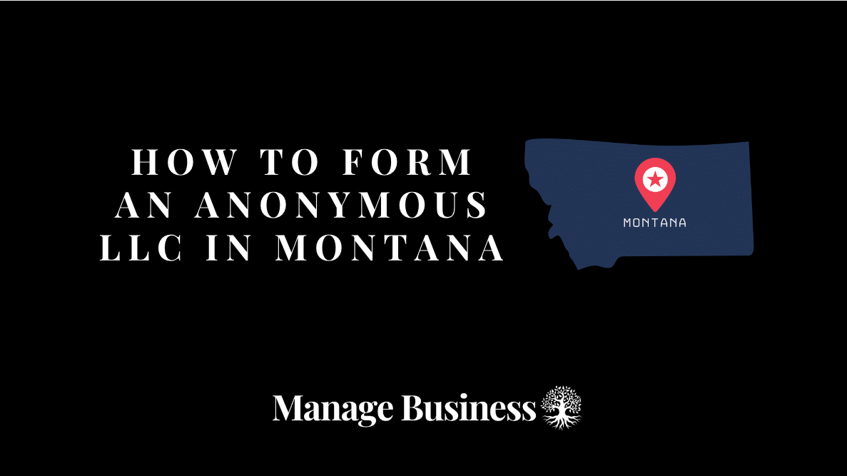 How to Form an Anonymous LLC in Montana - 2024 - Manage Business