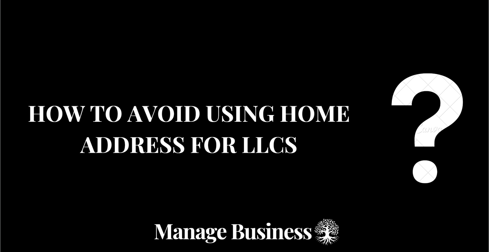 How to Avoid Using Your Home Address for LLC in 2024 - Manage Business
