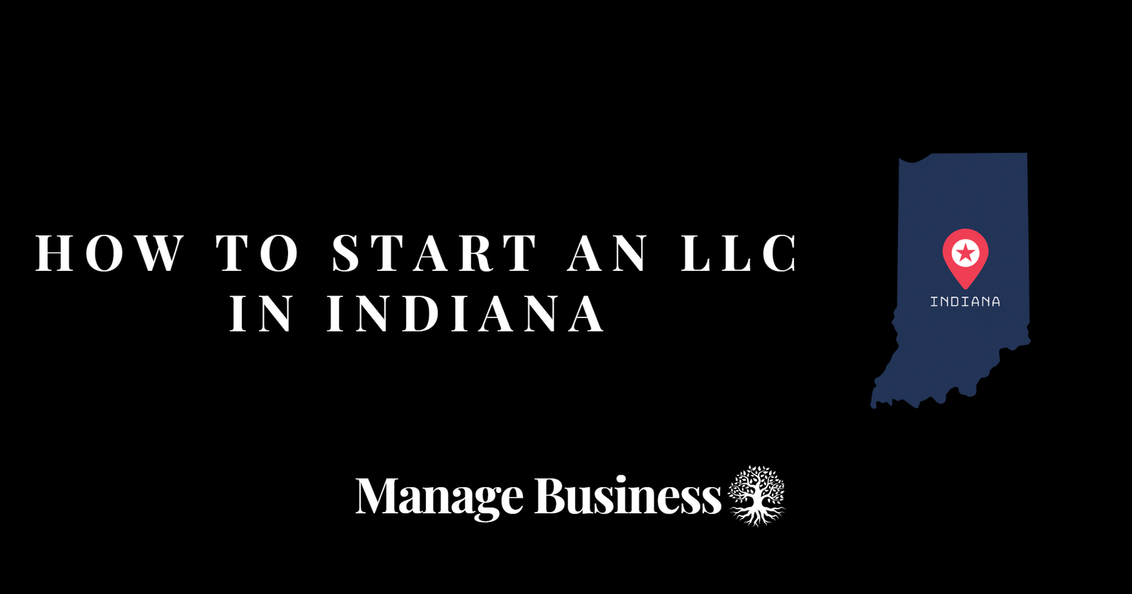 How to Start an LLC in Indiana – Step-By-Step Guide for 2025 - Manage ...
